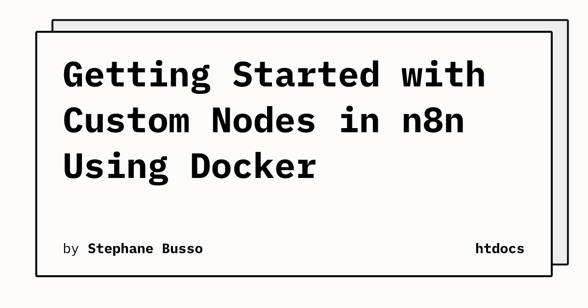 Getting Started with Custom Nodes in n8n Using Docker