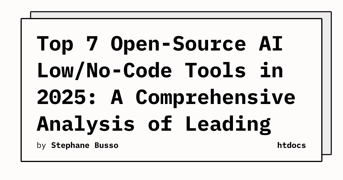 Top 7 Open-Source AI Low/No-Code Tools in 2025: A Comprehensive Analysis of Leading Platforms
