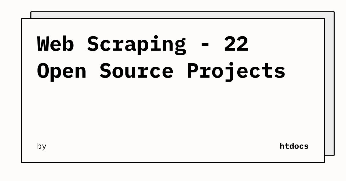 Web Scraping 22 Open Source Projects