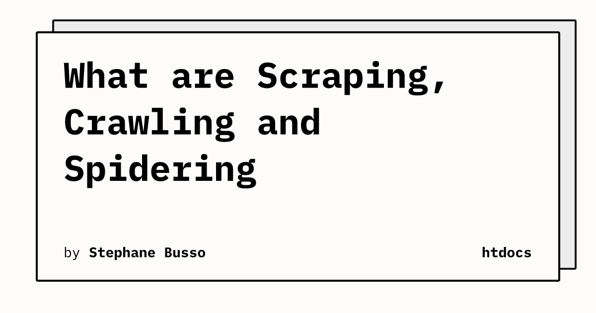 What are Scraping, Crawling and Spidering